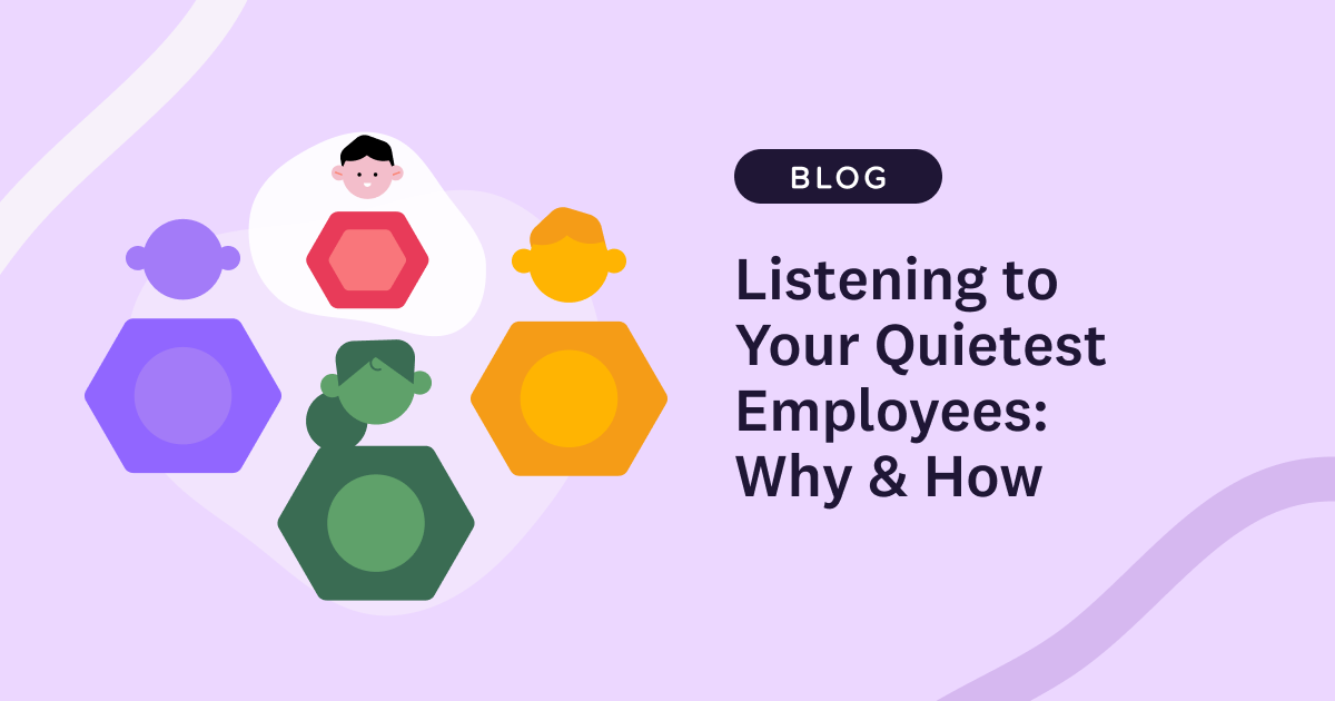 Listening to Your Quietest Employees: Why & How